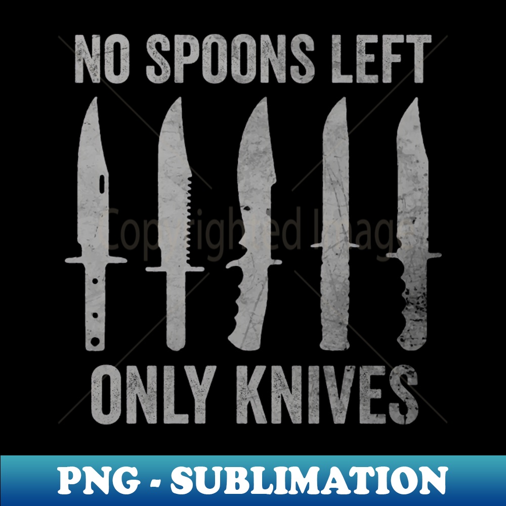 No More Spoons Only Knives Left Shirt Spoon Theory Shirt Spo | Inspire ...
