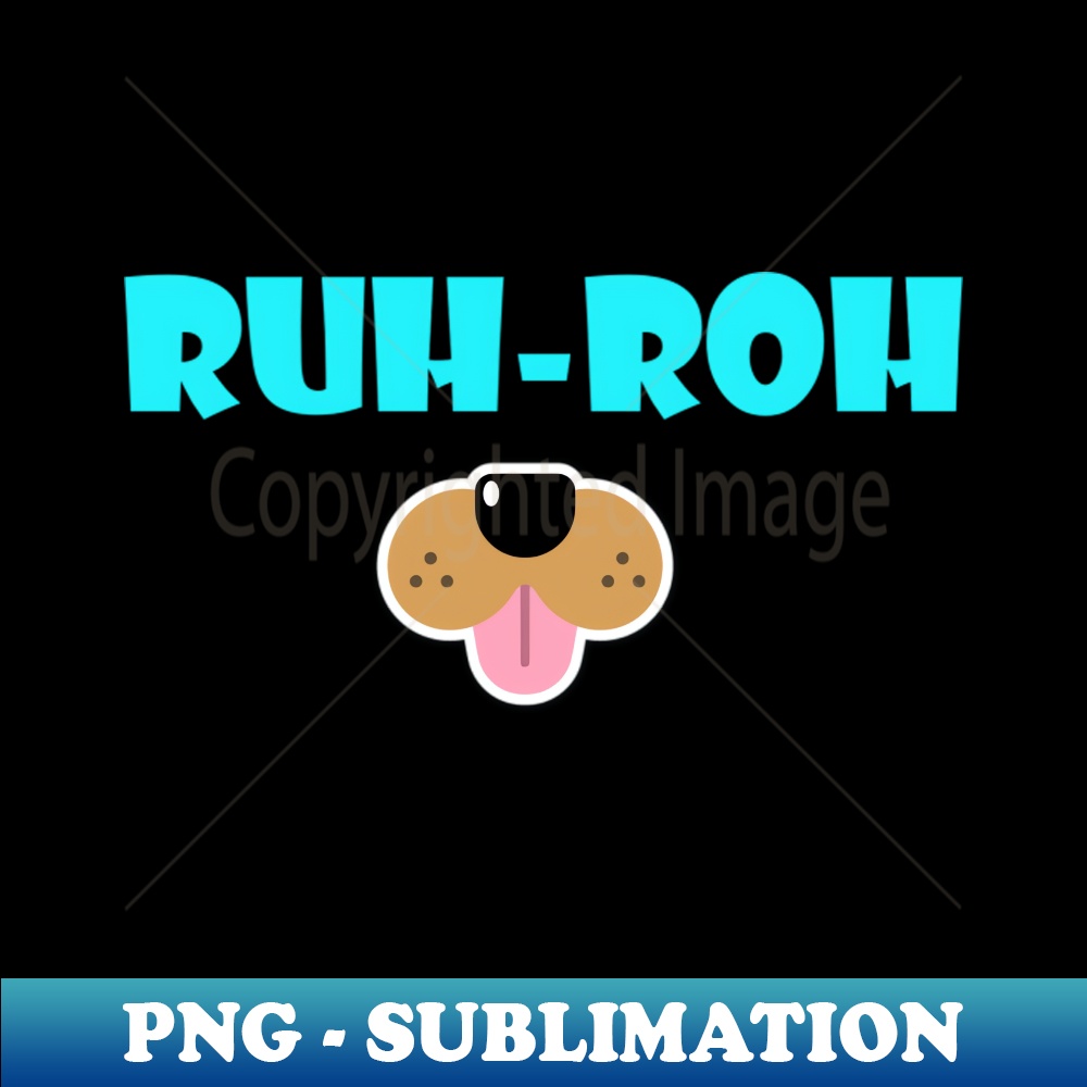 Ruh-roh - Digital Sublimation Download File - Boost Your Suc | Inspire Uplift