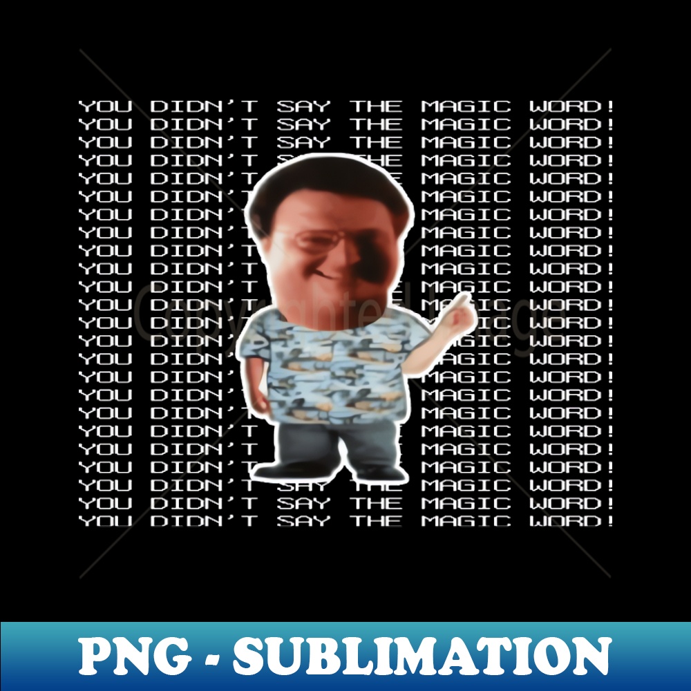 You Didnt Say The Magic Word - Retro PNG Sublimation Digital - Inspire ...