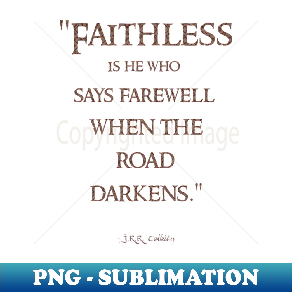 Faithless is He Who Says Farewell Tolkien Quote - PNG Sublim - Inspire ...