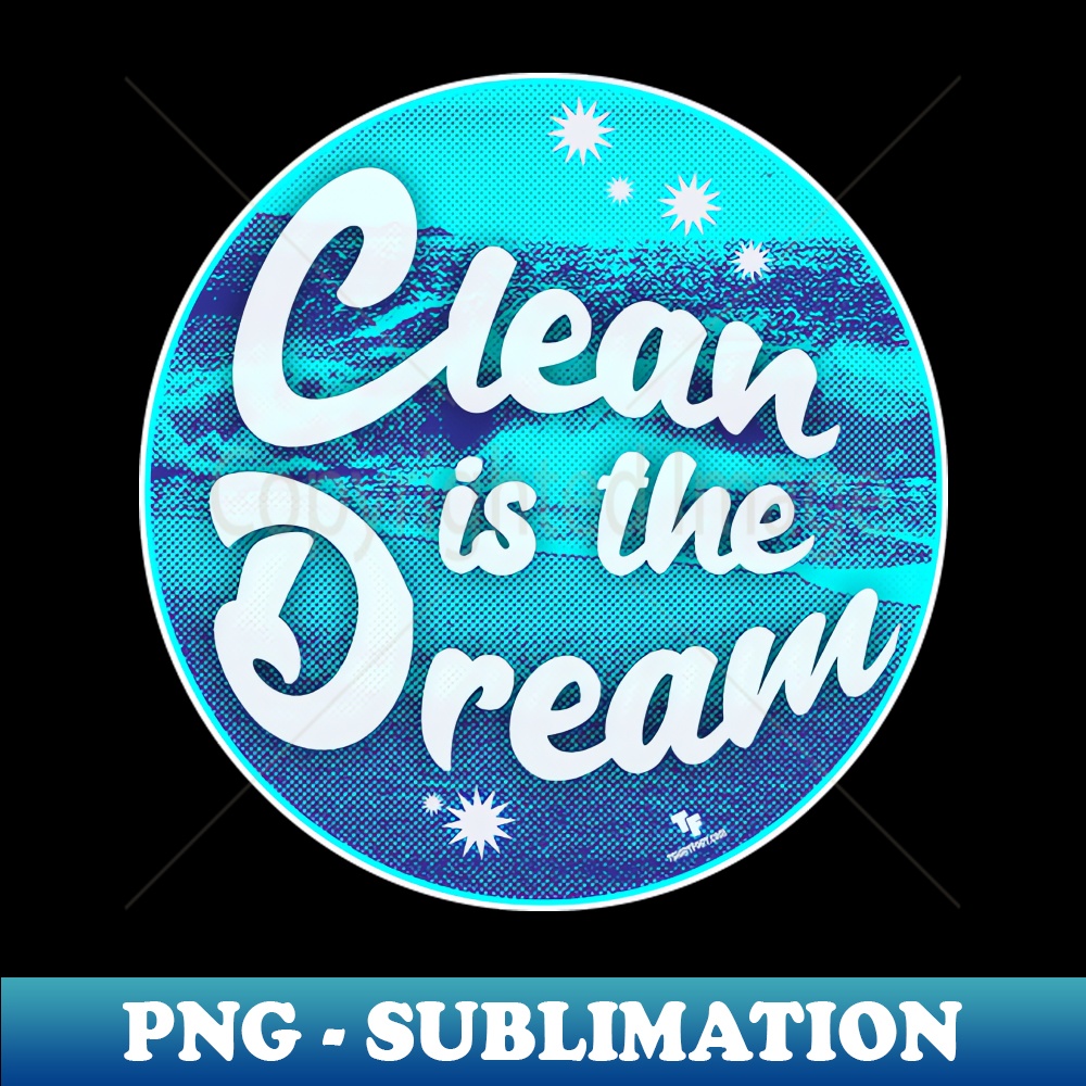 Clean is the Dream Beach Cleanup Slogan - Sublimation-Ready | Inspire ...
