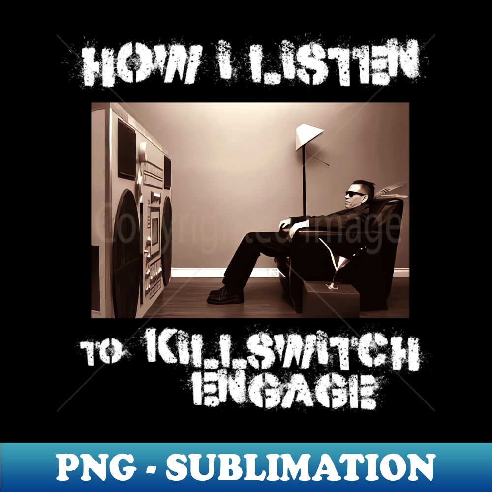 how i listen killswitch engage - PNG Transparent Sublimation - Inspire ...