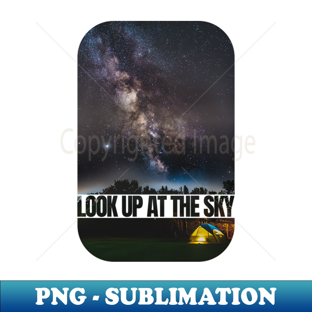 Look Up At The Sky - High-Resolution PNG Sublimation File - | Inspire ...