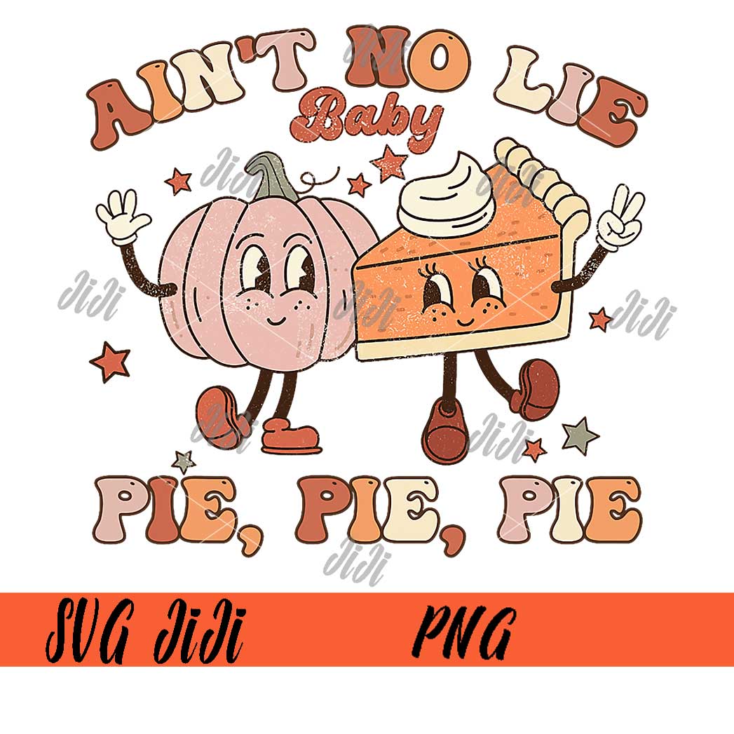 Ain't No Lie Baby Pie Pie Pie PNG, Thankful Groovy PNG, Than | Inspire ...