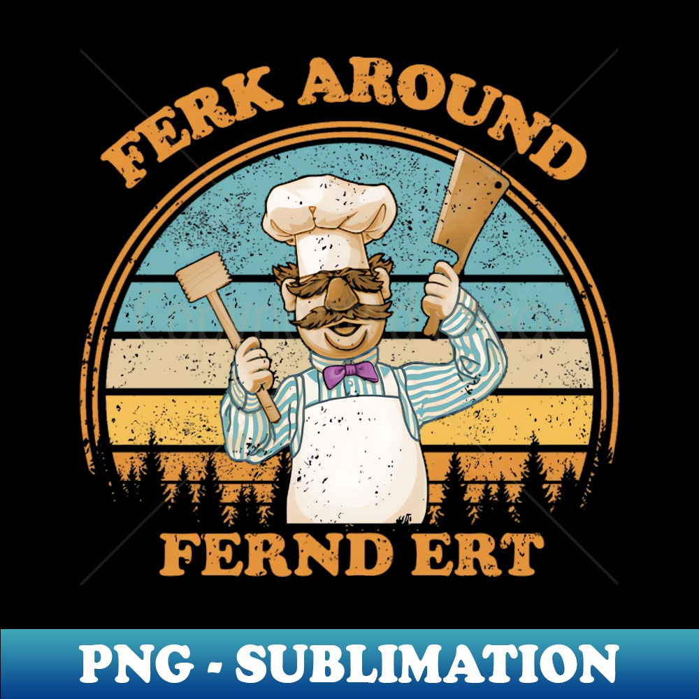 Swedish Chef Ferk Around Fernd Ert - Digital Sublimation Dow | Inspire ...