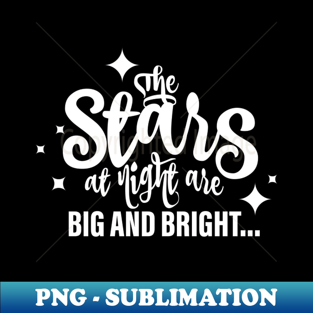 The Stars at Night Are Big and Bright - Exclusive PNG Sublim | Inspire ...