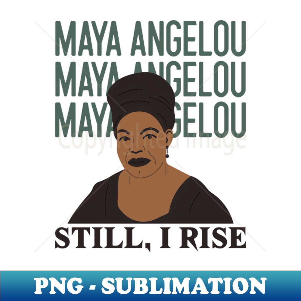 Still I Rise Maya Angelou - Creative Sublimation PNG Downloa | Inspire ...