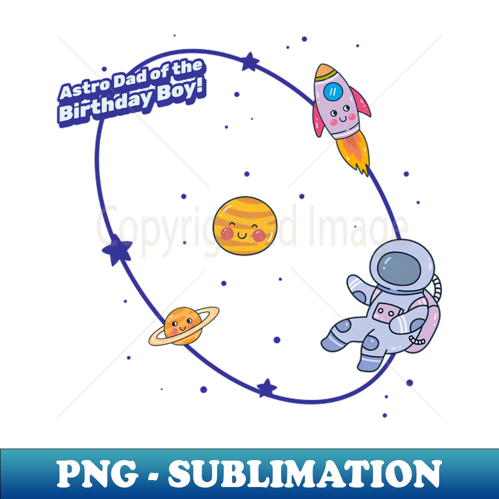 Astro Dad of the Birthday Boy - Instant PNG Sublimation Down | Inspire ...