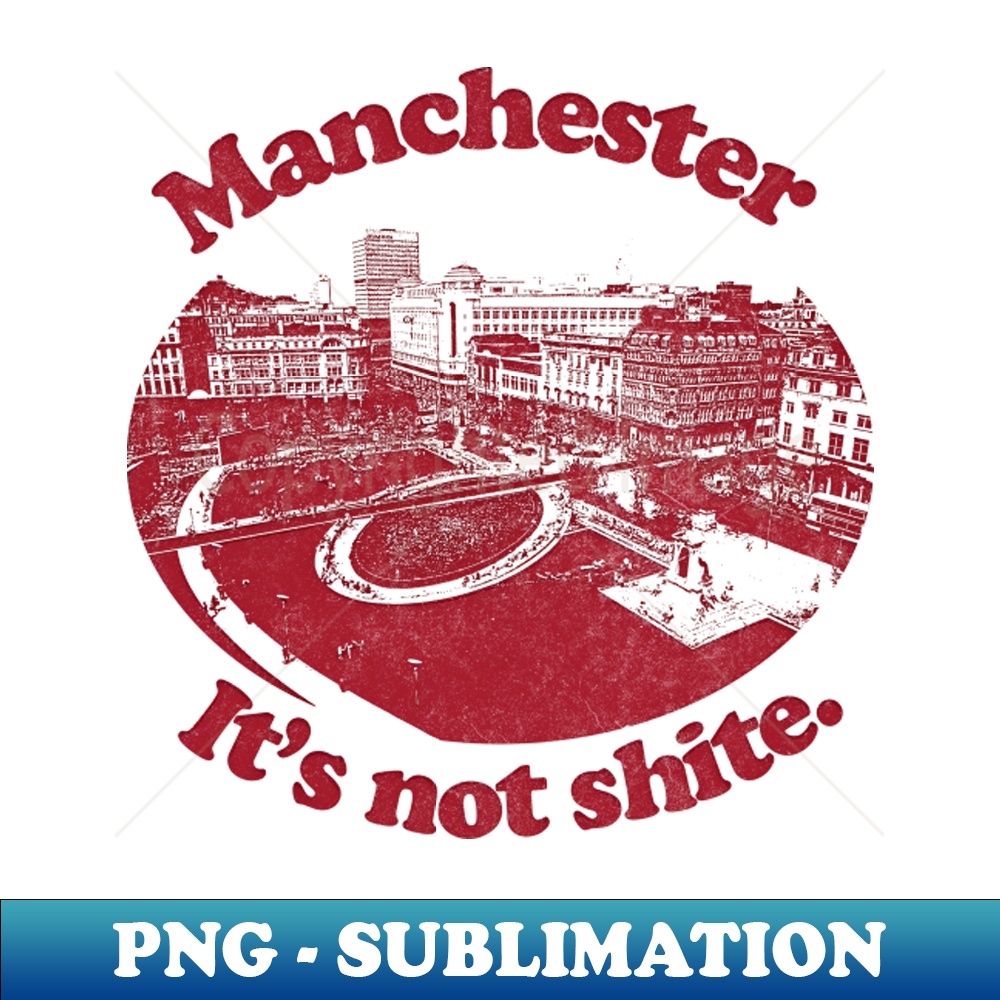 Manchester - Its Not Shite - Premium PNG Sublimation File - - Inspire ...