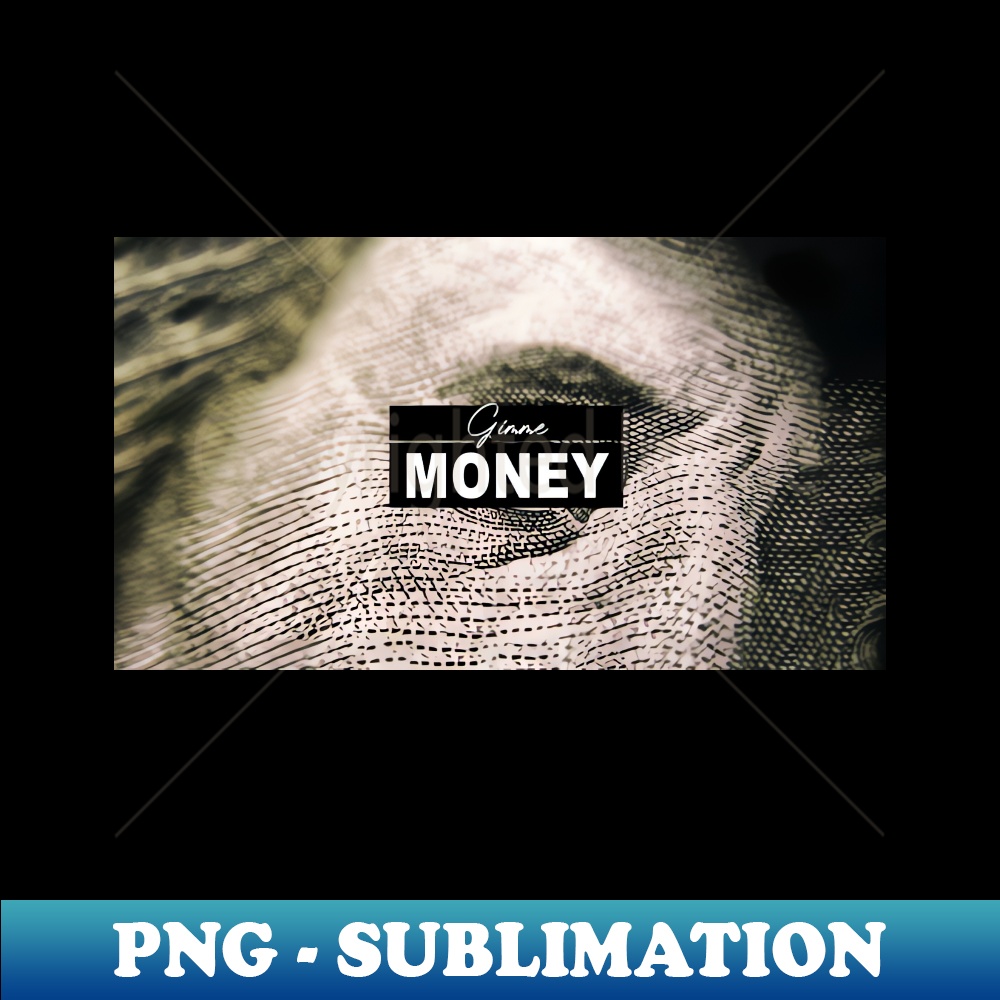 Gimme Money - Instant PNG Sublimation Download - Bring Your | Inspire ...