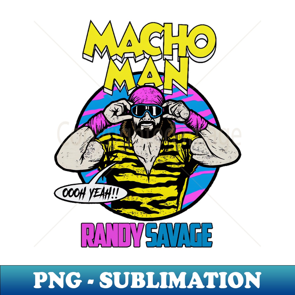OOOH YEAH MACHO MAN - RANDY SAVAGE - Retro PNG Sublimation D | Inspire ...