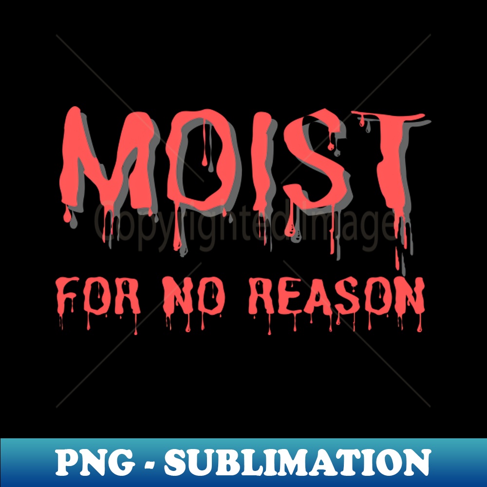 Moist - PNG Transparent Digital Download File for Sublimatio | Inspire ...