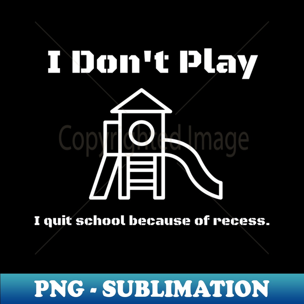 I dont play I quit school because of recess - PNG Transparen | Inspire ...