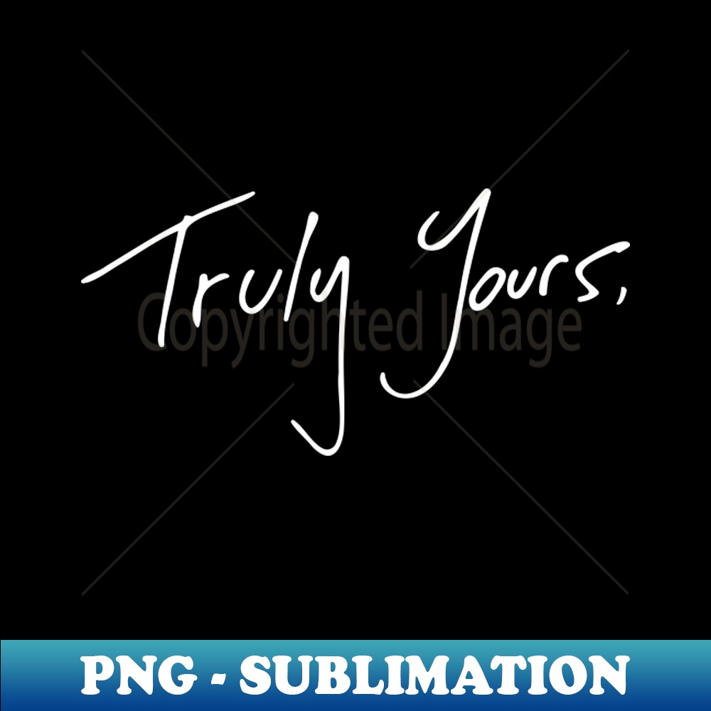 Truly Yours - Unique Sublimation PNG Download - Transform Yo - Inspire ...