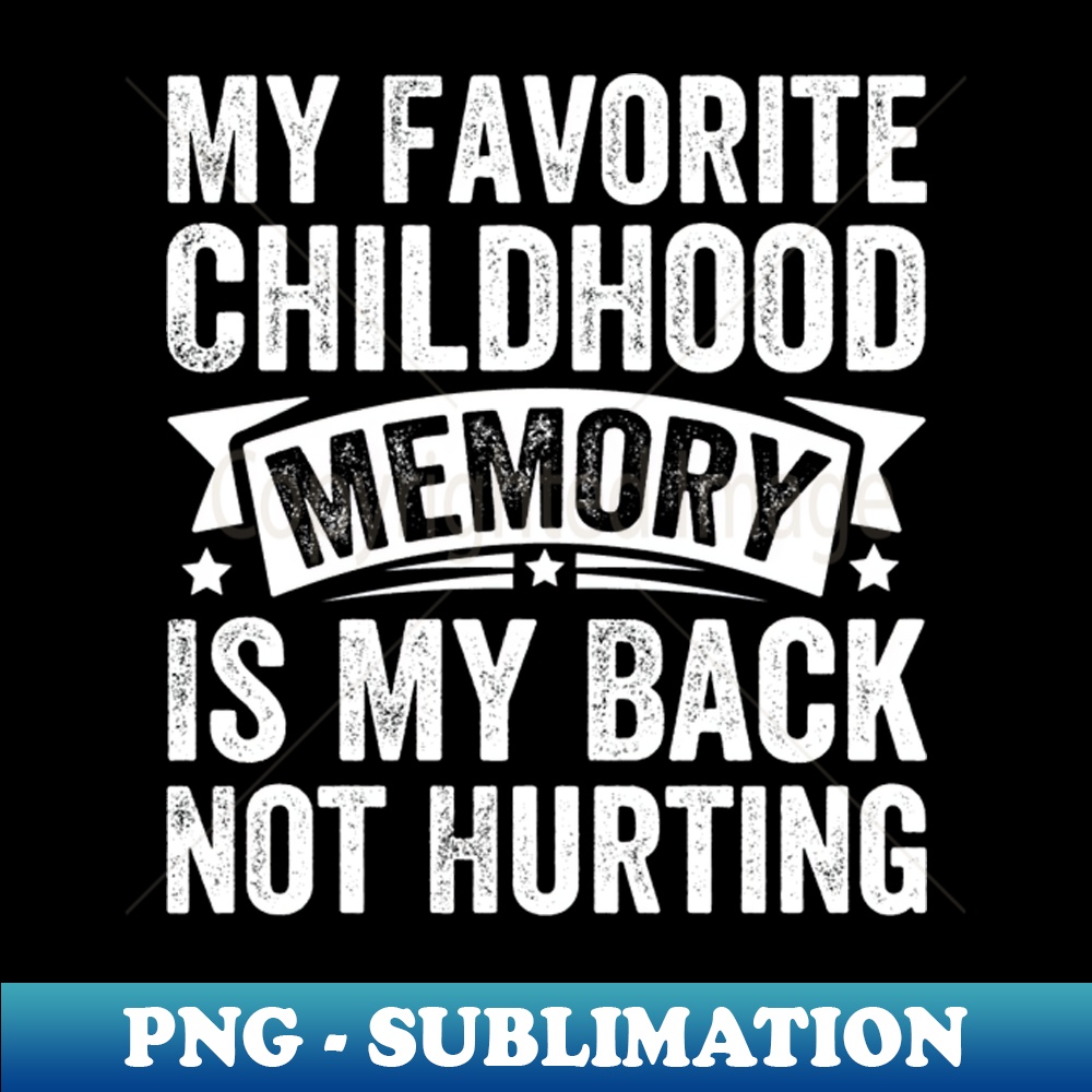 My Favorite Childhood Memory Is My Back Not Hurting Classic1 - Inspire ...