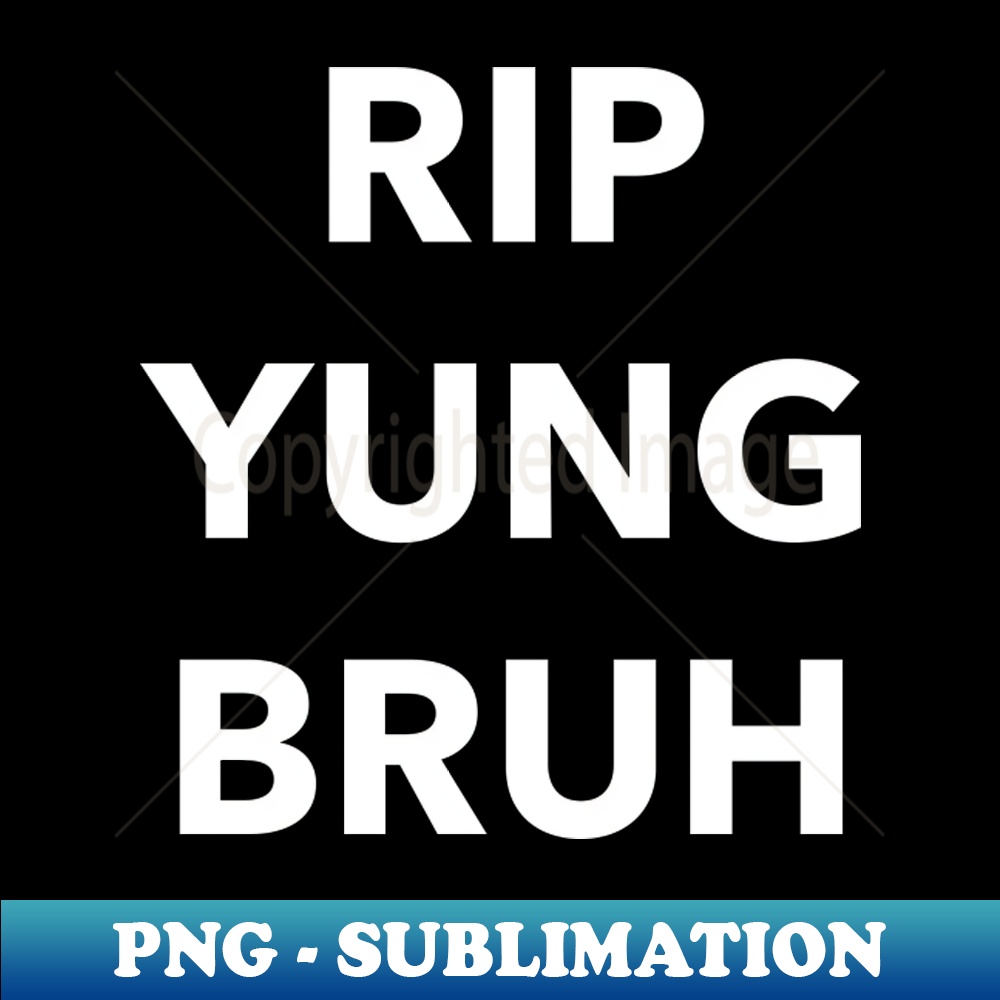 RIP Yung Bruh - PNG Transparent Sublimation Design - Perfect | Inspire ...