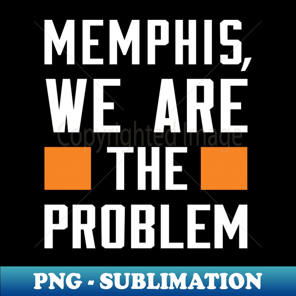 Memphis We Are The Problem - Spoken From Space - PNG Transpa | Inspire ...