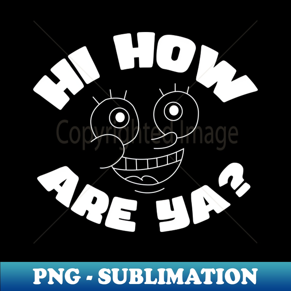 Hi How Are Ya - Elegant Sublimation PNG Download - Enhance Y | Inspire Uplift
