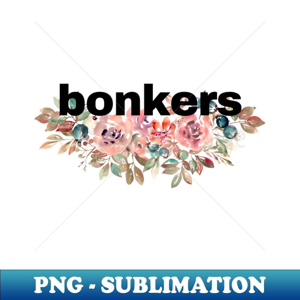Bonkers - High-Resolution PNG Sublimation File - Unleash You | Inspire Uplift