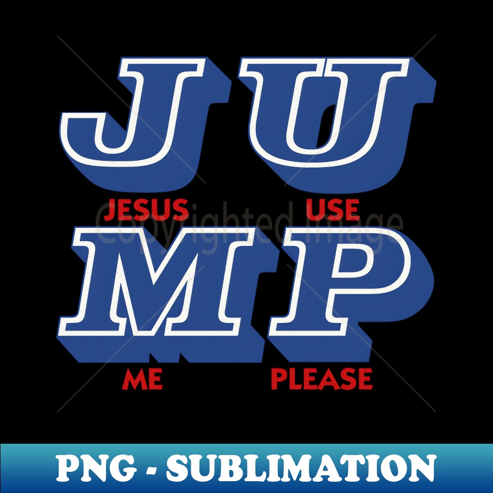 JUMP - Jesus Use Me Please - Modern Sublimation PNG File - S | Inspire ...
