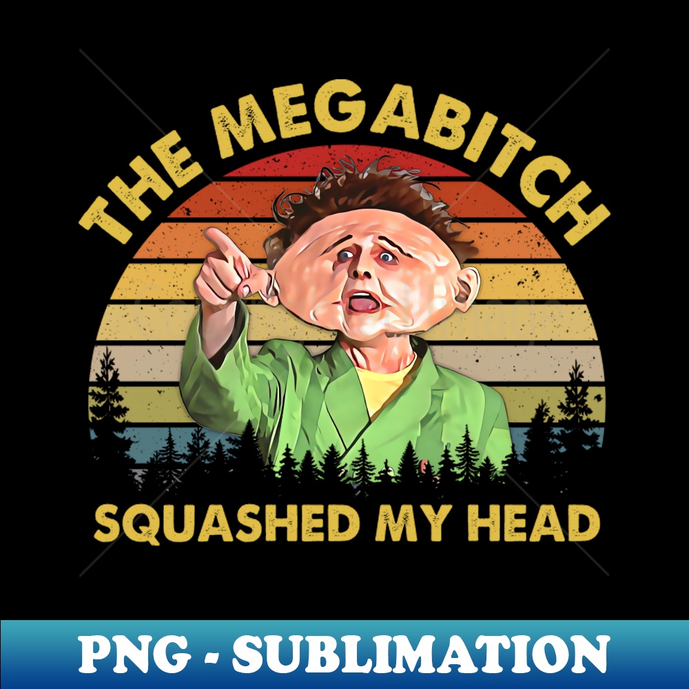Megabitch Squashed My Head - Premium PNG Sublimation File - | Inspire ...