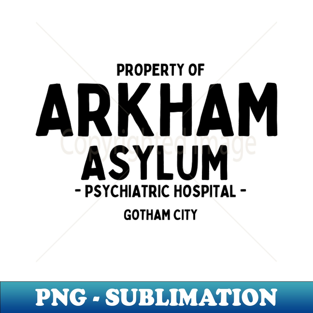 Property of Arkham Asylum - High-Resolution PNG Sublimation | Inspire ...