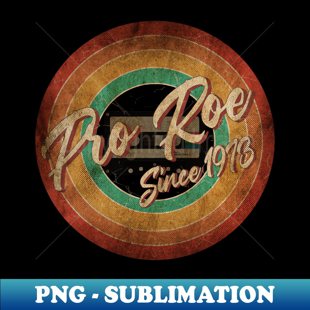 Pro Roe Since 1973 Vintage Circle Art - PNG Transparent Digi - Inspire ...