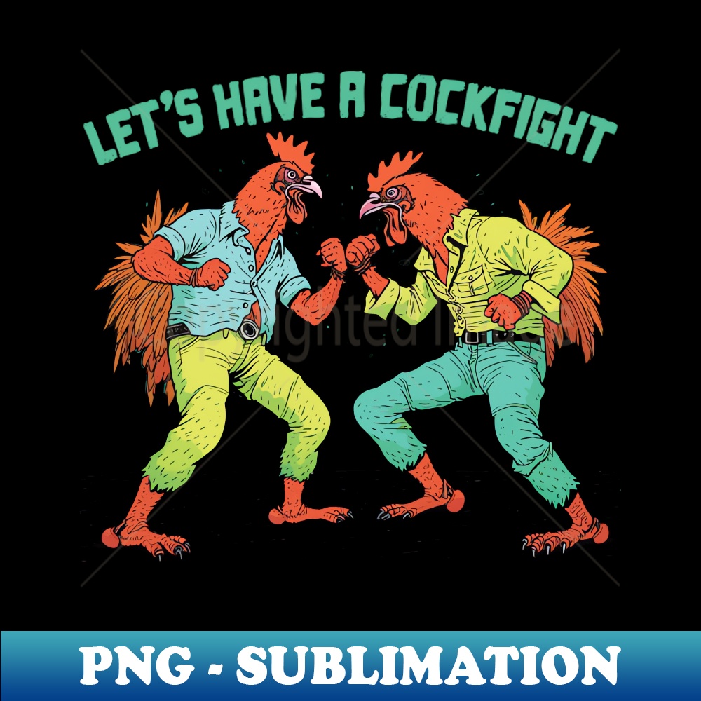 Lets Have A Cockfight Png Sublimation Digital Download P Inspire
