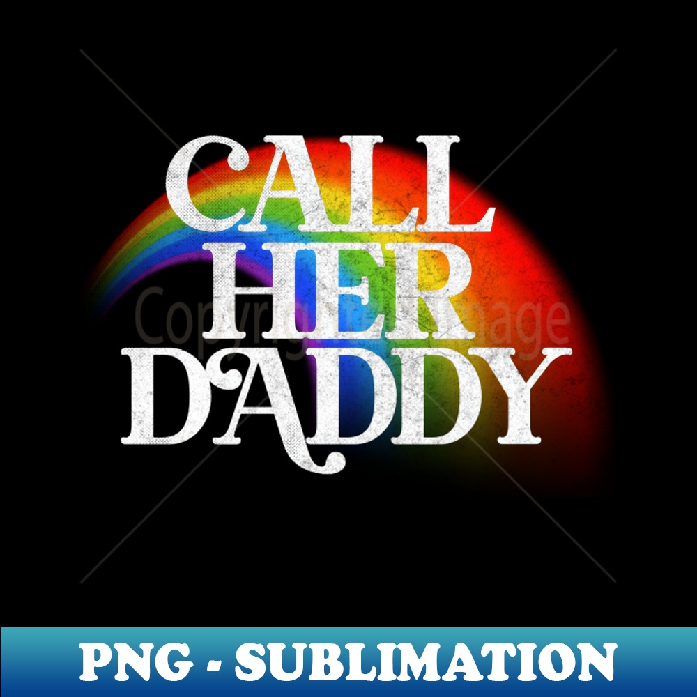 Call Her Daddy Sublimation Ready Png File Vibrant And Ey Inspire Uplift