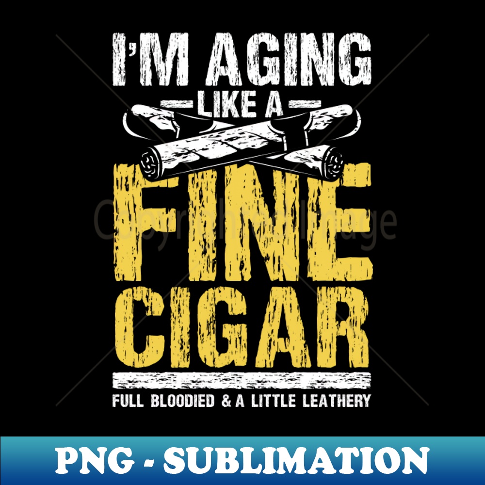 Im aging Like a Fine Cigar - Creative Sublimation PNG Downlo | Inspire ...
