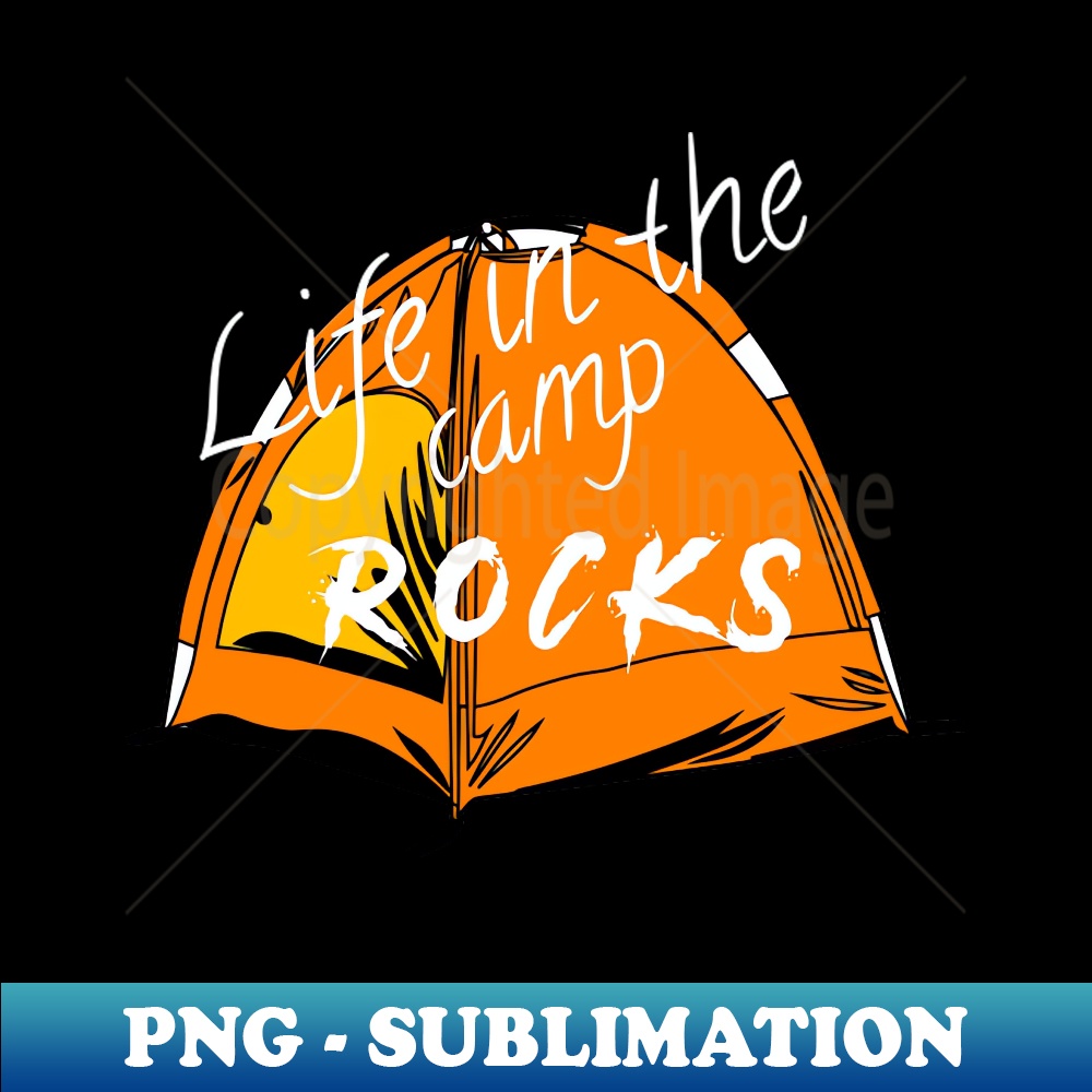 Life in the camp rocks - Exclusive PNG Sublimation Download - Inspire ...