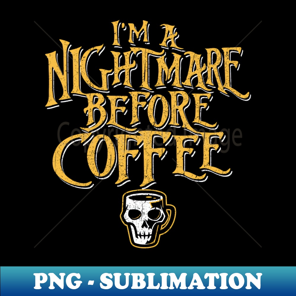 Im A Nightmare Before Coffee - Stylish Sublimation Digital D | Inspire Uplift