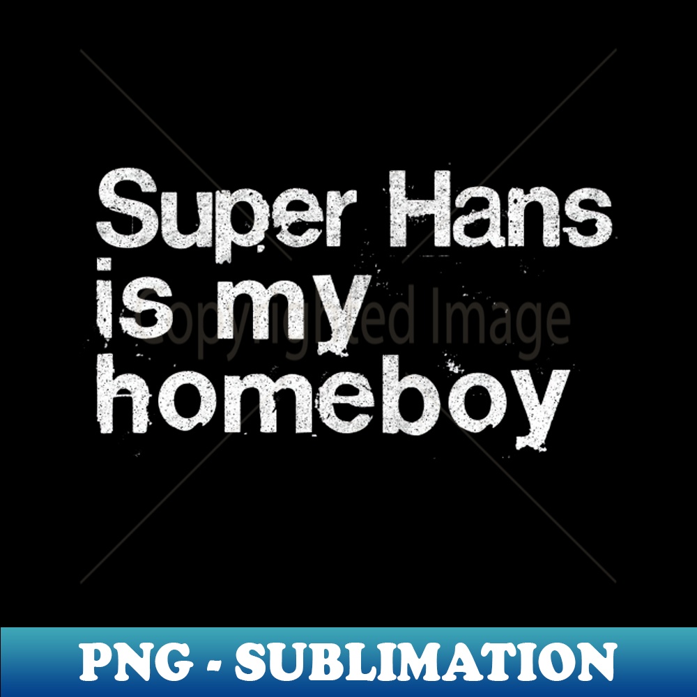 Super Hans Is My Homeboy Peep Show Fan Gift - Retro PNG Sub - Inspire ...