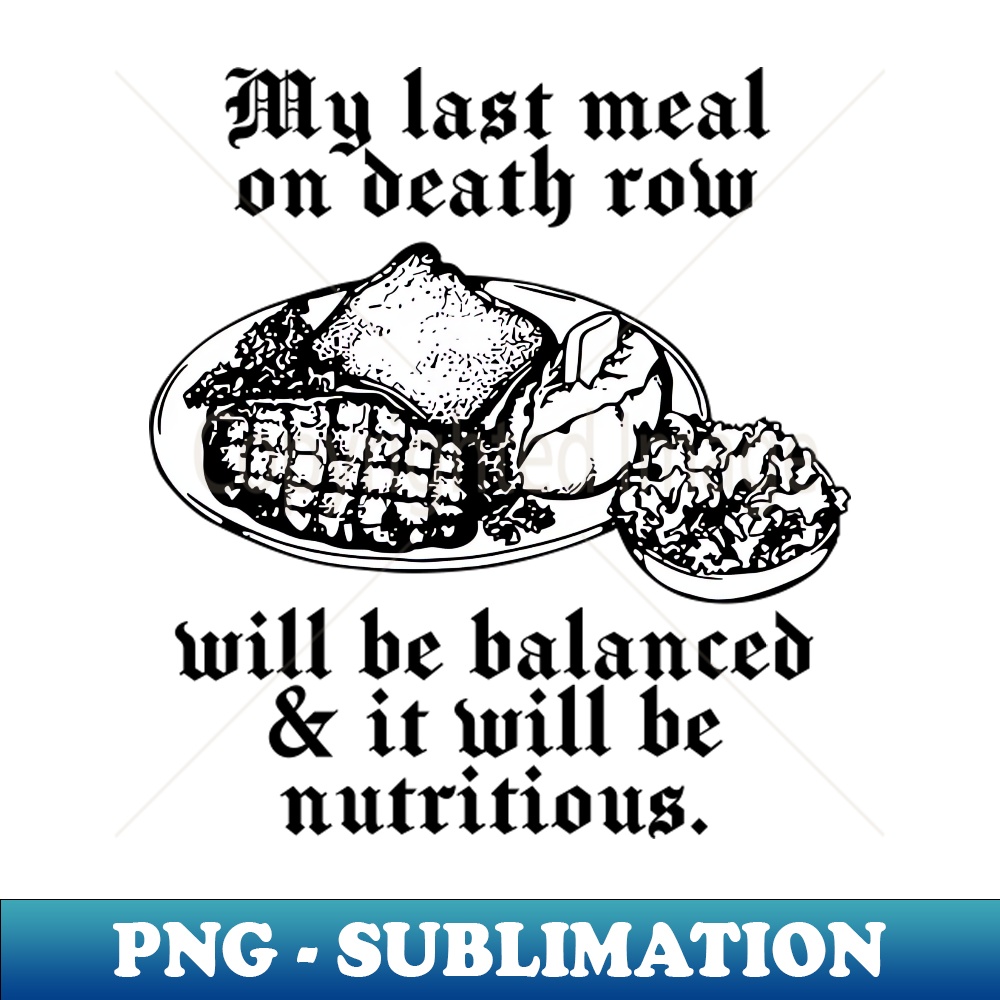 My Last Meal On Death Row Png Transparent Sublimation File Inspire