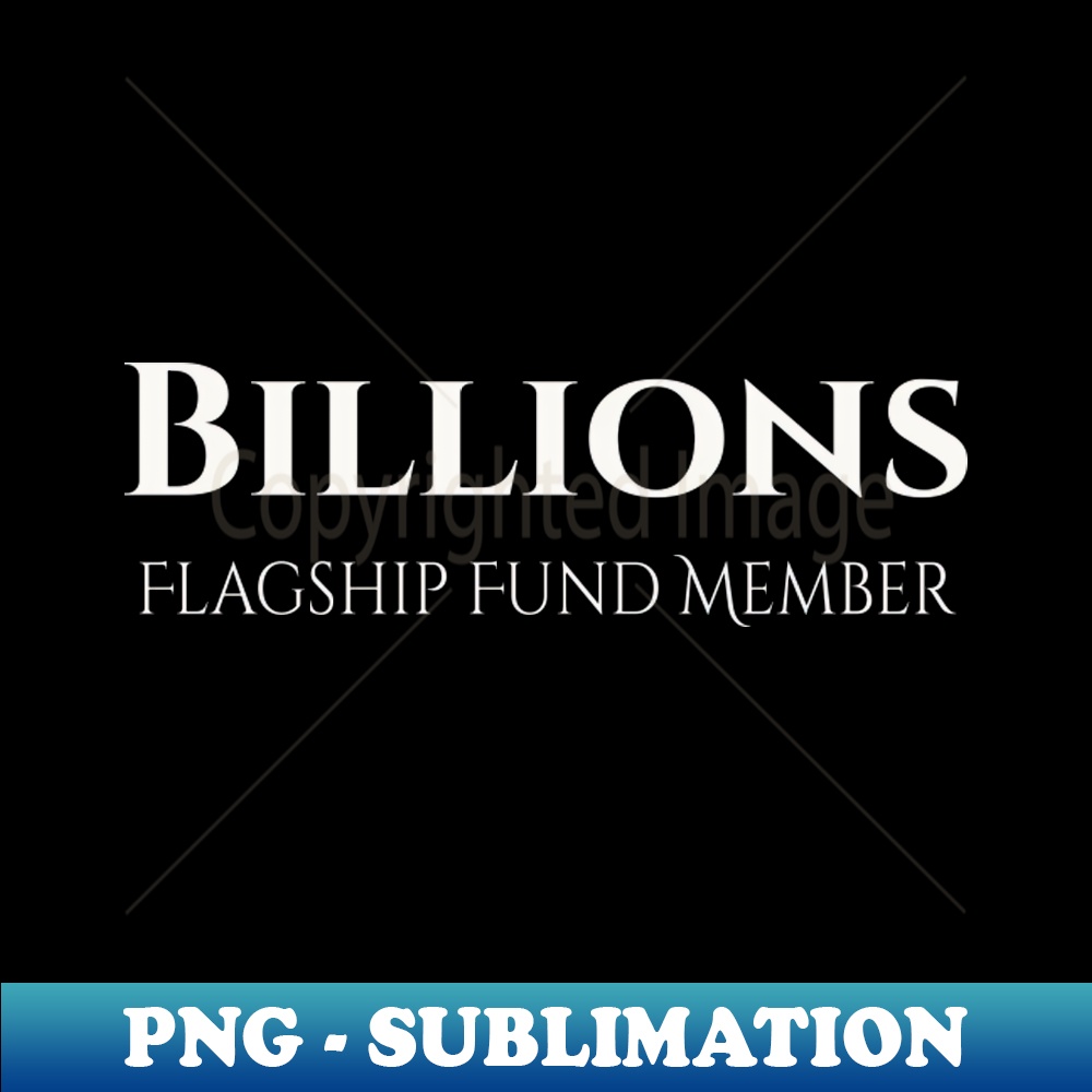 Billions Flagship Fund Member - Instant PNG Sublimation Down | Inspire ...