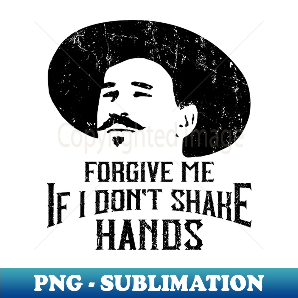 Forgive Me If I Dont Shake Hands Doc Holliday - Decorative S | Inspire ...