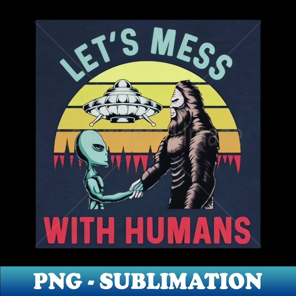 lets mess with humans - PNG Sublimation Digital Download - C - Inspire ...
