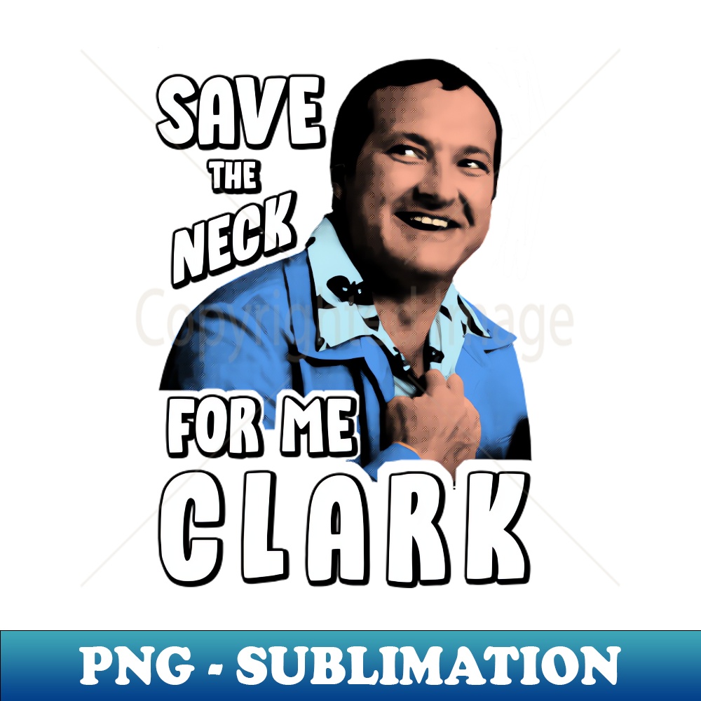 Save the neck for me clark V3 - PNG Transparent Sublimation - Inspire ...
