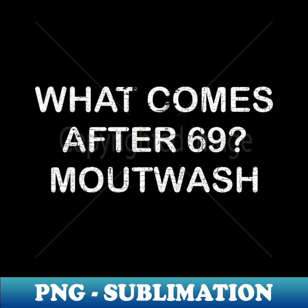 What Comes After 69 - Moutwash - Vintage Sublimation PNG Dow - Inspire ...