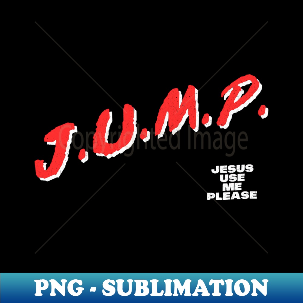 JUMP ---- Jesus Use Me Please - Instant PNG Sublimation Down | Inspire ...