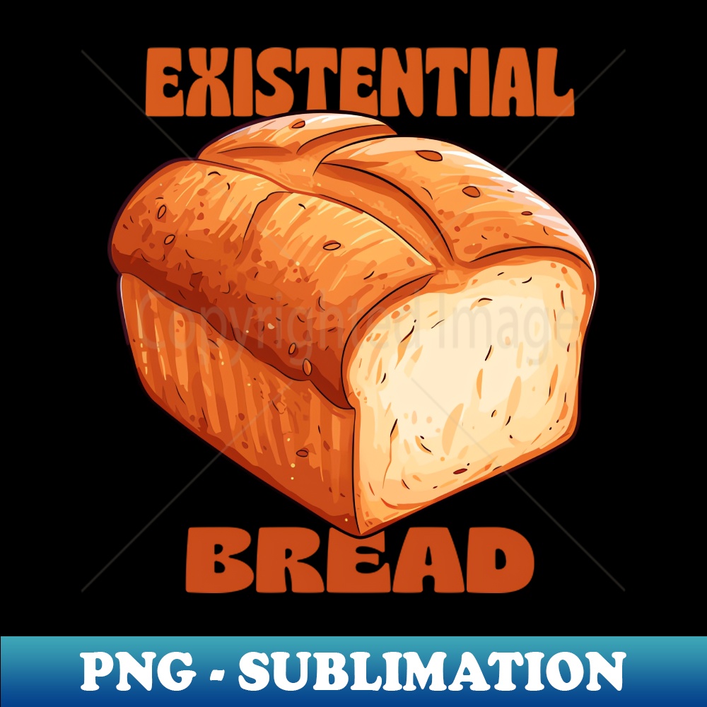 Existential Bread - Creative Sublimation PNG Download - Enha - Inspire Uplift