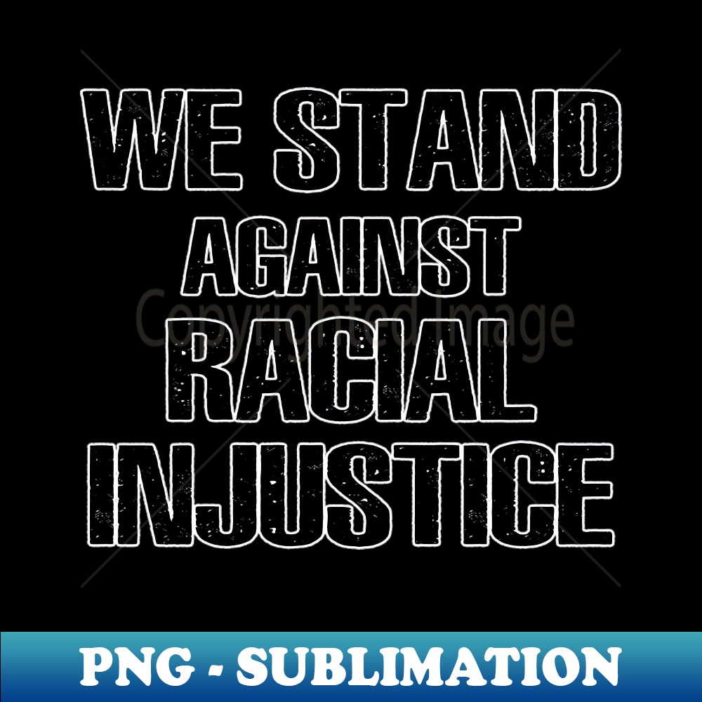 We Stand Against Racial Injustice retro - High-Quality PNG S - Inspire ...
