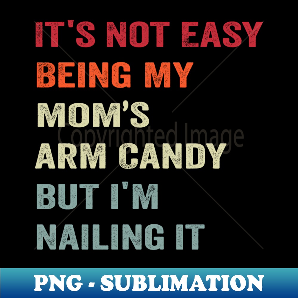 Its Not Easy Being My moms Arm Candy vintage - Modern Sublim | Inspire ...