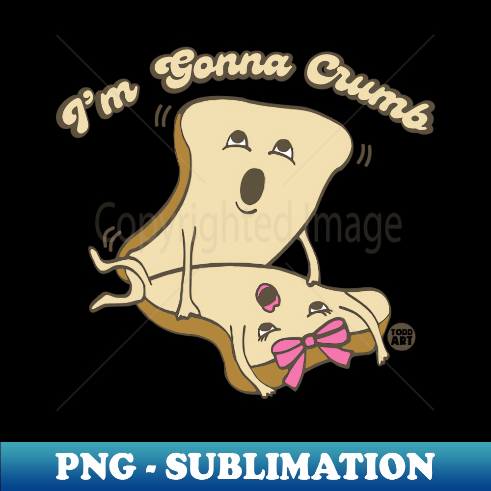 gonna crumb - Exclusive Sublimation Digital File - Transform | Inspire Uplift