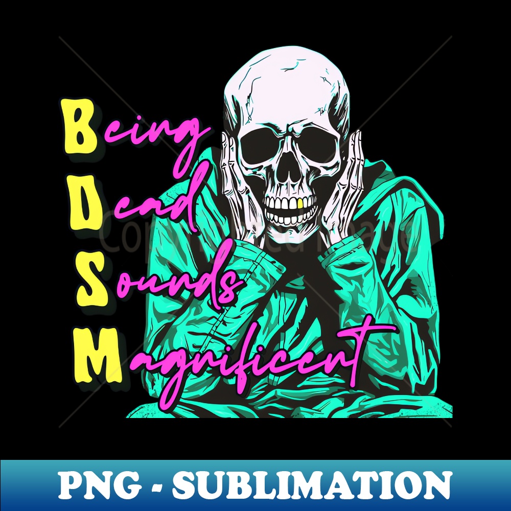 BDSM Being Dead Sounds Magnificent - Stylish Sublimation Di | Inspire ...