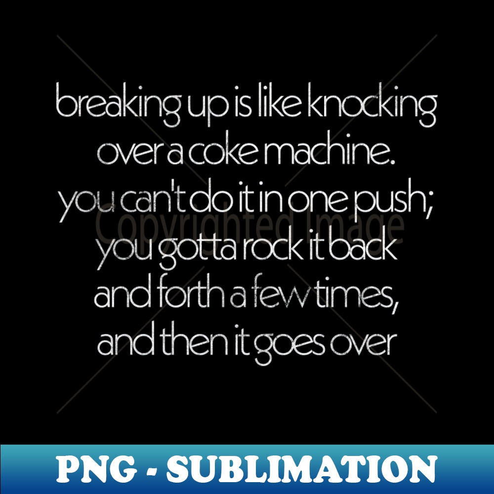 Breaking up is like knocking over a coke mahine - Creative S - Inspire ...