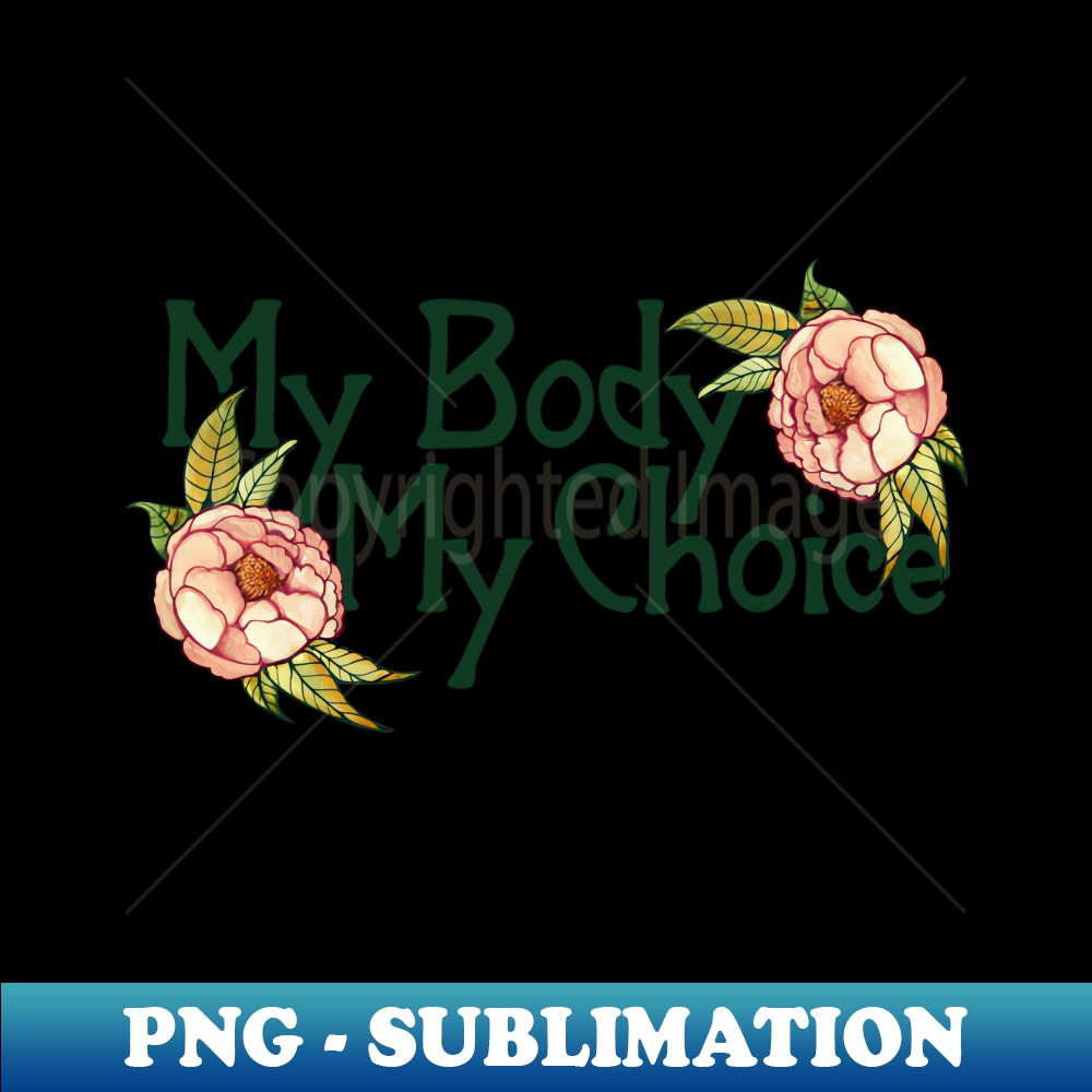 My Body My Choice - Modern Sublimation PNG File - Stunning S - Inspire ...