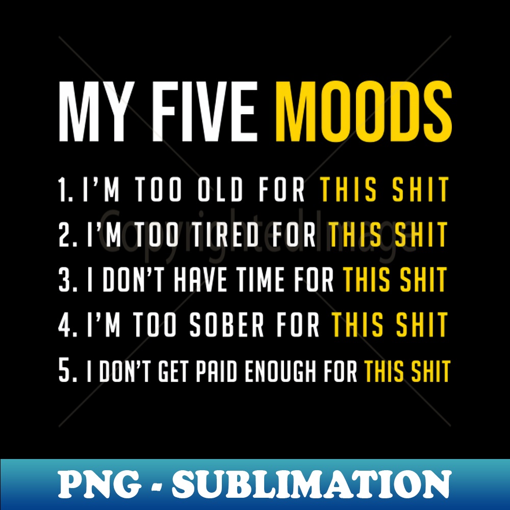 My Five Moods - Offensive Adult Humor - PNG Sublimation Digi | Inspire ...