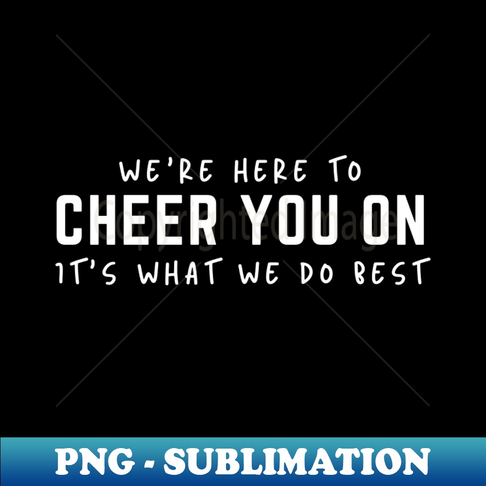 Were Here To Cheer You On Its What We Do Best - Retro PNG Su | Inspire ...