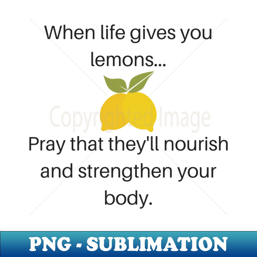 When Life Gives You Lemons Pray That Theyll Nourish and Stre - Inspire ...